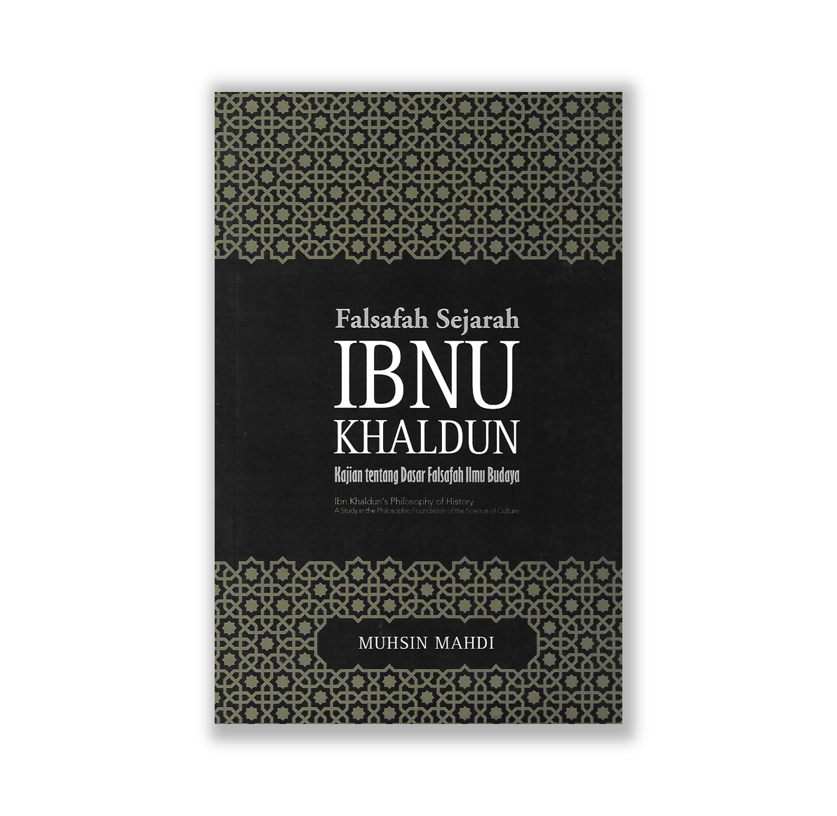 Falsafah Sejarah Ibnu Khaldun: Kajian Tentang Dasar Falsafah Ilmu Budaya